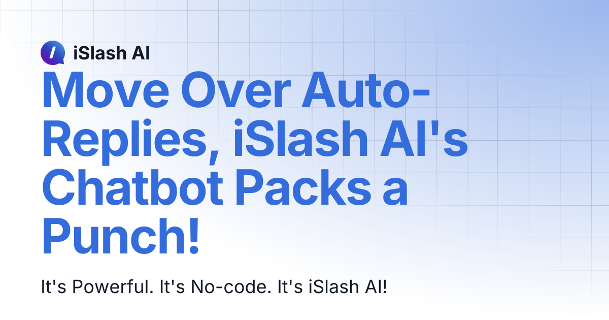 Move Over Auto-Replies, iSlash AI's Chatbot Packs a Punch! | iSlash AI