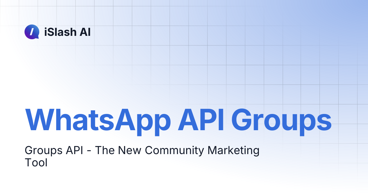 WhatsApp API Groups | iSlash AI