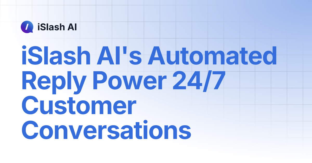 iSlash AI's Automated Reply Power 24/7 Customer Conversations | iSlash AI