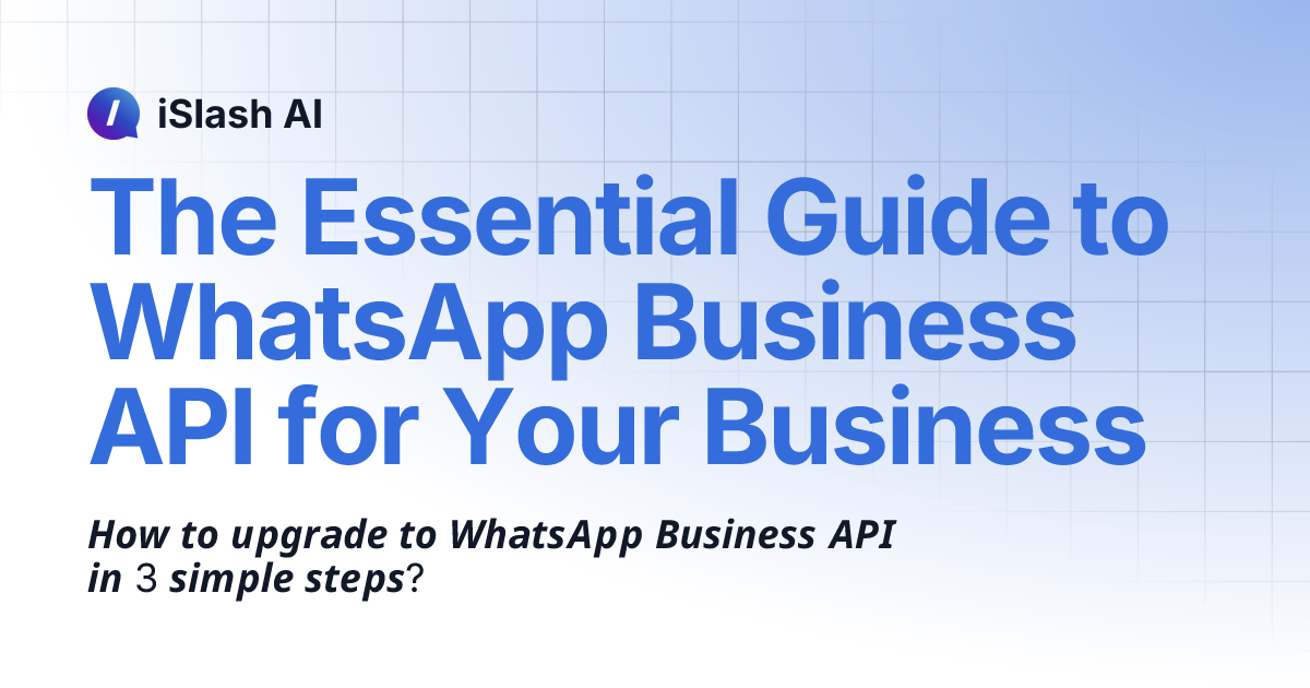 The Essential Guide to WhatsApp Business API for Your Business | iSlash AI