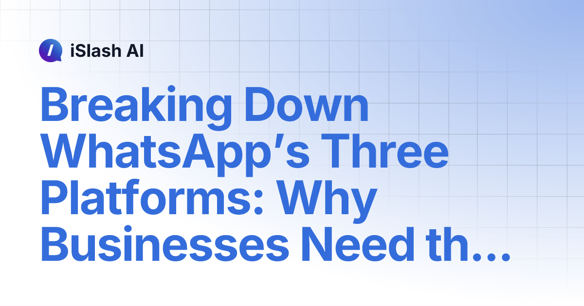 Breaking Down WhatsApp’s Three Platforms: Why Businesses Need the API ...