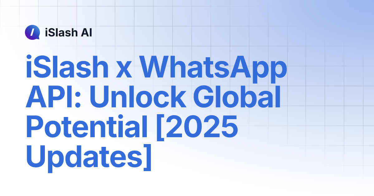 iSlash x WhatsApp API: Unlock Global Potential [2025 Updates] | iSlash AI