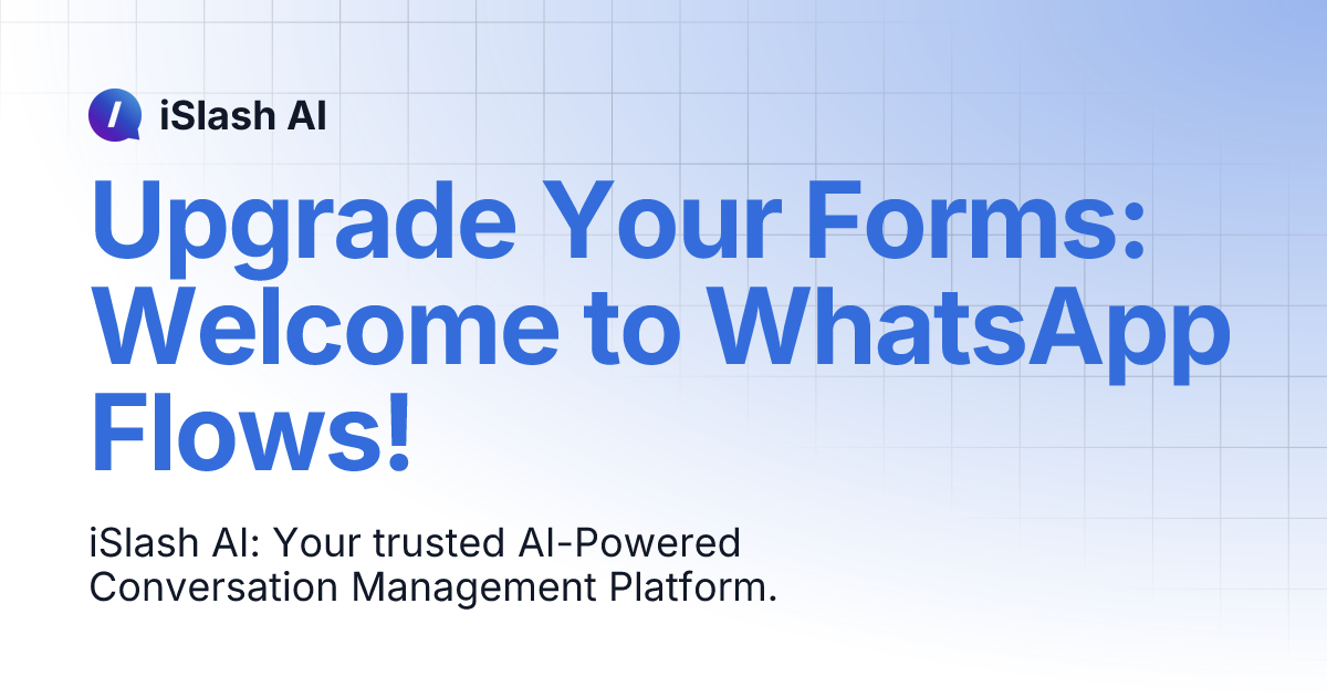 Upgrade Your Forms: Welcome to WhatsApp Flows! | iSlash AI